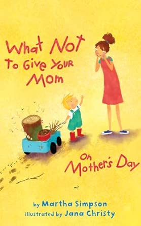 What NOT to Give Your Mom on Mother's Day : Simpson, Martha Seif ...