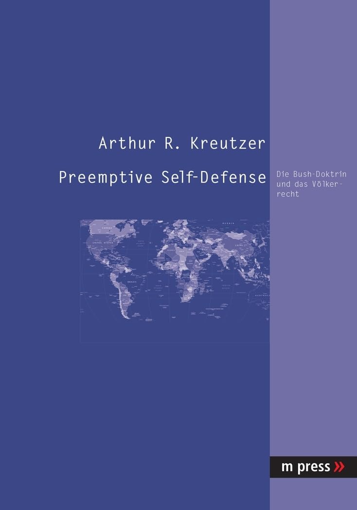 Preemptive Self-Defense: Die Bush-Doktrin Und Das Voelkerrecht: Amazon ...