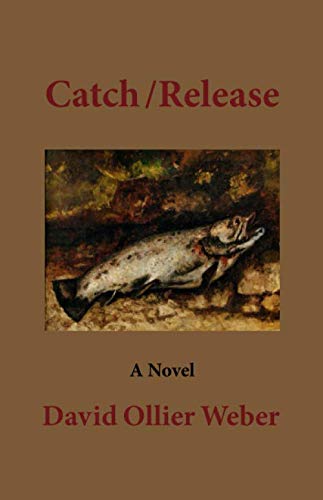 Catch/Release: A Novel: Weber, David Ollier: 9780971648159: Amazon.com ...