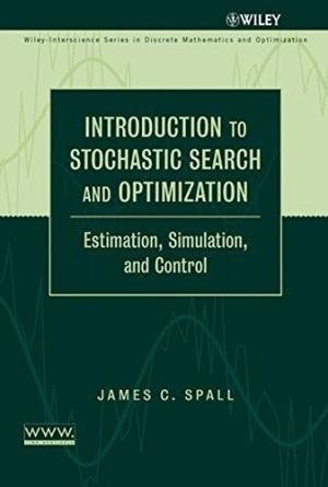 INTRODUCTION TO STOCHASTIC SEARCH AND OPTIMIZATION: ESTIMATION, SIMULATION, AND CONTROL: James C ...