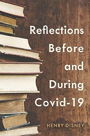 Reflections Before and During Covid-19: Disney, Henry: 9781398450523 ...