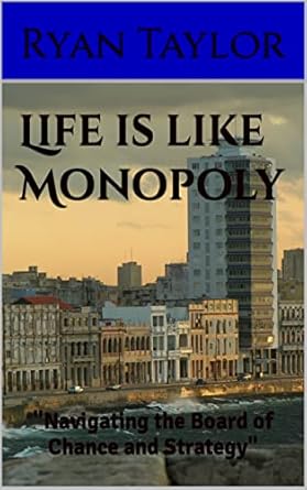 Life is like Monopoly: "Navigating the Board of Chance and Strategy ...