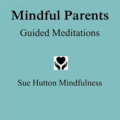 Mindful Parents: Guided Meditations by Sue Hutton Mindfulness & Kevin ...