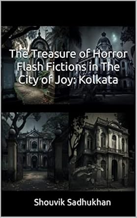 The Treasure of Horror Flash Fictions in The City of Joy: Kolkata ...