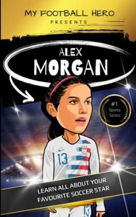 My Sporting Hero: Alex Morgan: Learn all about your favorite soccer ...