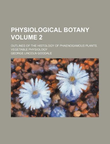 Physiological Botany Volume 2; Outlines of the Histology of ...