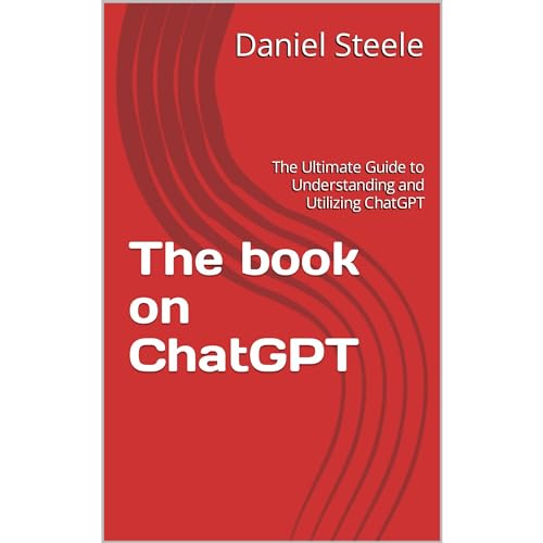Amazon.com: The book on ChatGPT: The Ultimate Guide to Understanding and Utilizing ChatGPT ...