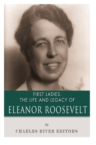 First Ladies: The Life and Legacy of Eleanor Roosevelt: Charles River ...