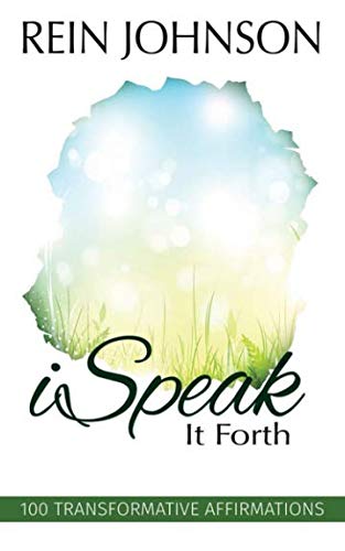 iSpeak It Forth: 100 Transformative Affirmations: Johnson, Rein ...