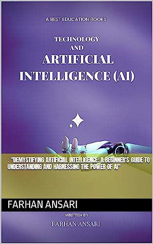 "Demystifying Artificial Intelligence: A Beginner's Guide to Understanding and Harnessing the ...