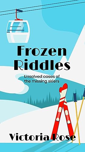 Amazon.com: Frozen Riddles: Unsolved Cases of the Missing Skiers (The ...