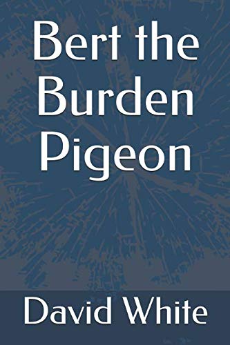 Bert the Burden Pigeon: White, David: 9781791775865: Amazon.com: Books