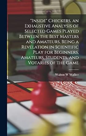 "Inside" Checkers, an Exhaustive Analysis of Selected Games Played ...