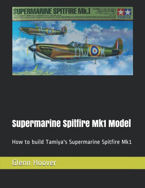 Supermarine Spitfire Mk1 Model: How to build Tamiya's Supermarine ...