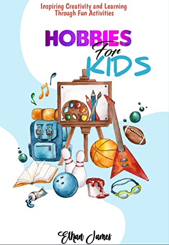 Amazon.com: Hobbies for Kids: Inspiring Creativity and Learning Through ...