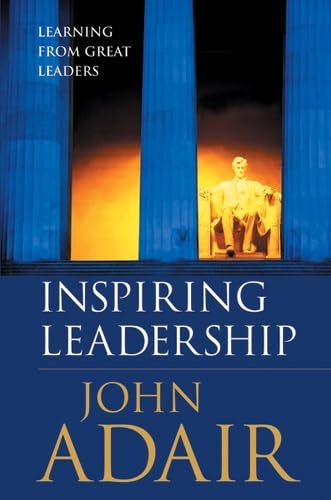Inspiring Leadership: Learning from Great Leaders: Adair, John ...