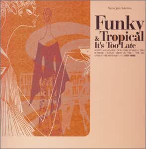 Amazon.co.jp: Funky & Tropical-It’s Too Late: ミュージック
