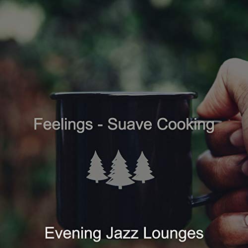 Play Feelings - Suave Cooking by Evening Jazz Lounges on Amazon Music