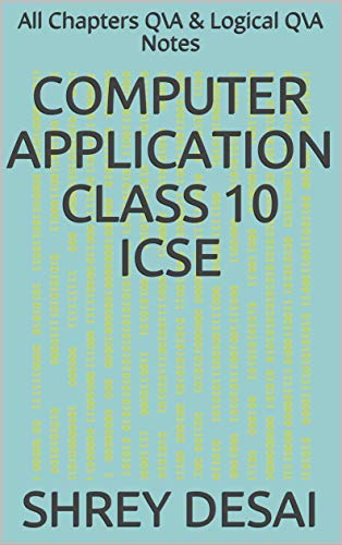 Computer Application Class 10 Icse All Chapters Qa And Logical Qa Notes Ebook Desai Shrey