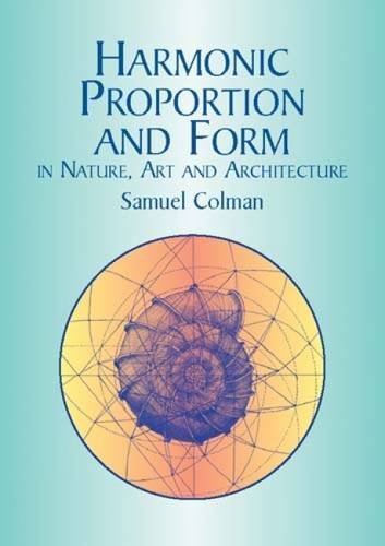 Harmonic Proportion and Form in Nature, Art and Architecture: Colman ...
