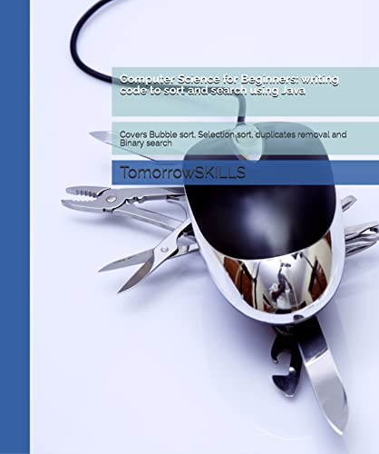 Computer Science For Beginners Writing Code To Sort And Search Using Java Covers Bubble Sort