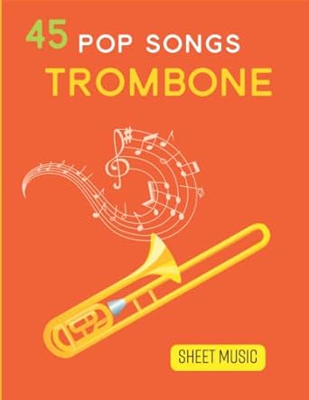45 Pop Song Sheet Music For Trombone: Collection Of 45 Songs ( Trombone ...