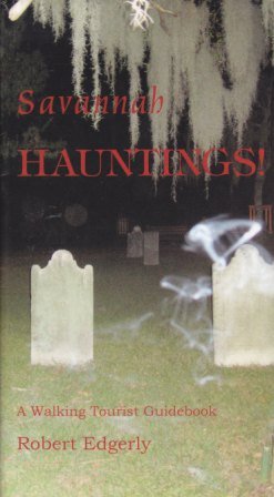 Savannah Hauntings!: A Walking Tourist Guidebook: Robert Edgerly ...