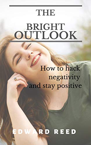 Amazon.com: The Bright Outlook-How to hack negativity and stay positive ...