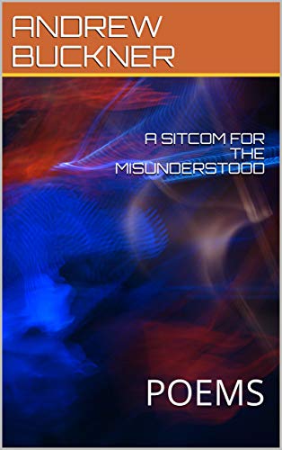 A SITCOM FOR THE MISUNDERSTOOD: POEMS eBook : BUCKNER, ANDREW: Amazon ...