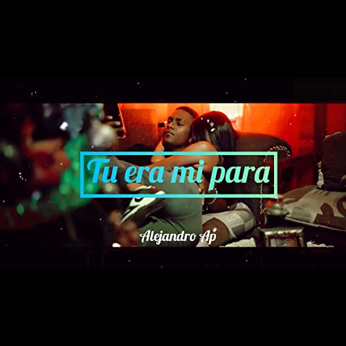Tu era mi para by Alejandro Ap on Amazon Music Unlimited