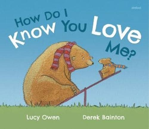 How Do I Know You Love Me?: Amazon.co.uk: Owen, Lucy, Bainton, Derek ...