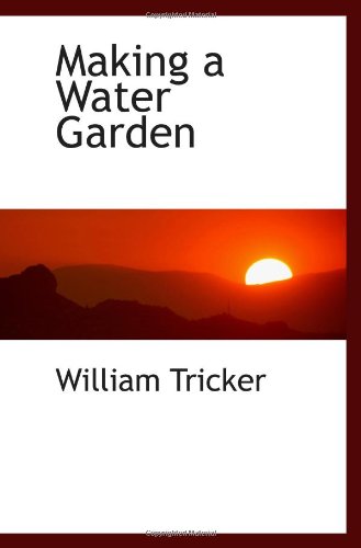 Making a Water Garden: Tricker, William: 9781103156726: Amazon.com: Books