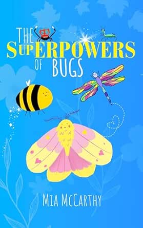 The Superpowers of Bugs: Real-Life Insect Heroes with Amazing Abilities ...