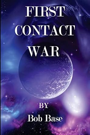 First contact war: Amazon.co.uk: Base, Bob: 9781508434702: Books