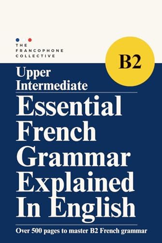 DELF B2 Essential French Grammar Explained in English: Master Upper ...