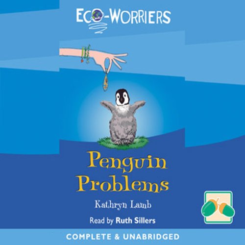 Eco-Worriers: Penguin Problems (Audio Download): Kathryn Lamb, Ruth ...