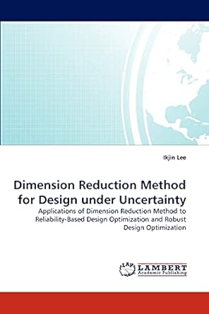 Dimension Reduction Method for Design under Uncertainty: Applications of Dimension Reduction ...