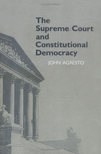 By John Agresto - The Supreme Court and Constitutional Democracy: 1st ...