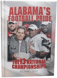 Alabama's Football Pride, The 13 National Championships: Richard Sikes ...