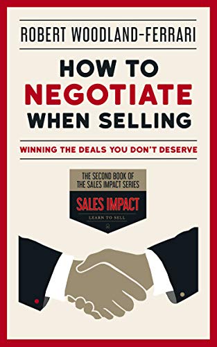 How to Negotiate When Selling (Sales IMPACT Book 2) eBook : Woodland ...