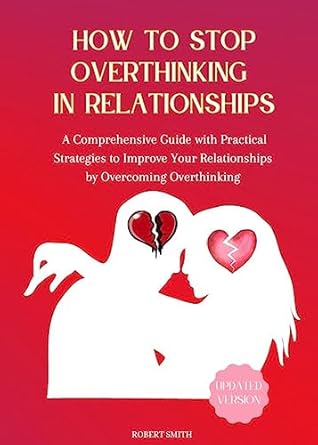 Amazon.com: HOW TO STOP OVERTHINKING IN RELATIONSHIPS: A Comprehensive ...