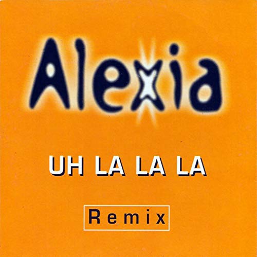 Uh La La La (Remix) de Alexia sur Amazon Music - Amazon.fr