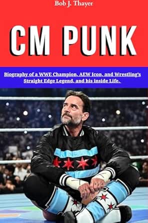 Amazon.com: CM PUNK: Biography of a WWE Champion, AEW Icon, and ...