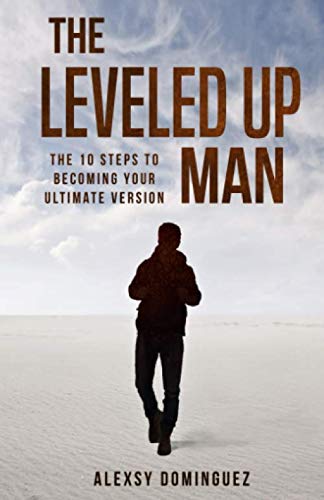 The Leveled Up Man: The 10 Steps to Becoming Your Ultimate Version ...