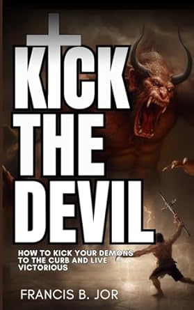 KICK THE DEVIL: JOR, FRANCIS B.: 9781959037187: Amazon.com: Books