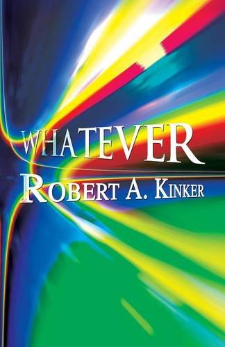 Whatever: Kinker, Robert A.: 9781634486538: Amazon.com: Books