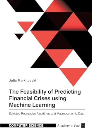 The Feasibility of Predicting Financial Crises using Machine Learning: Selected Regression ...