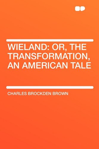 Wieland: Or, the Transformation, an American Tale: Brown, Charles ...