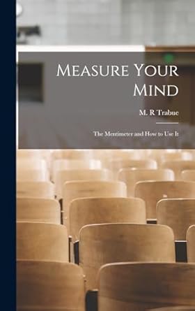 Measure Your Mind; the Mentimeter and how to use It : Trabue, M R ...