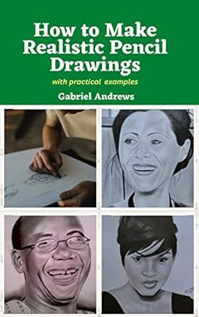 How to Make Realistic Pencil Drawings: with practical examples on how ...
